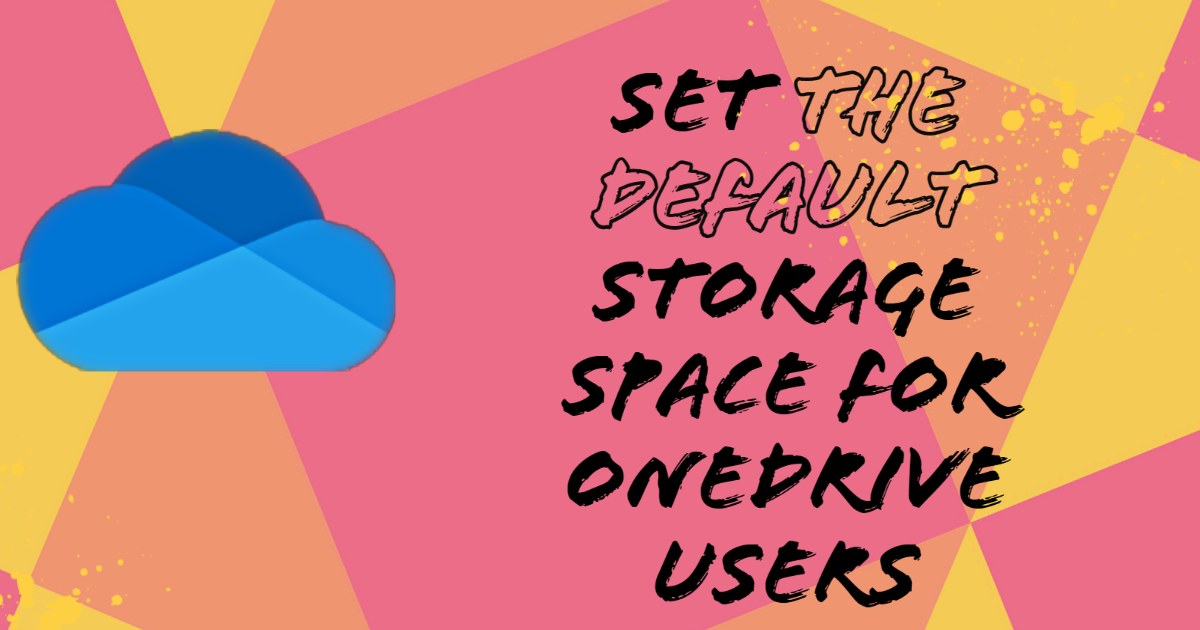 Set the default storage space for OneDrive Users – expertbrains